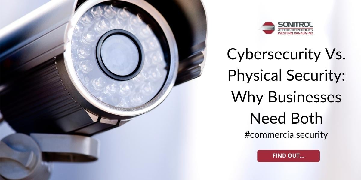 Cybersecurity Vs. Physical Security: Why Businesses Need Both